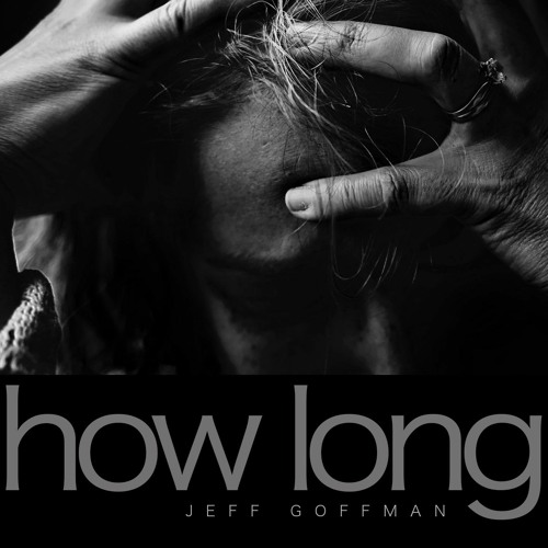 Stream How Long by Jeff Goffman | Listen online for free on SoundCloud