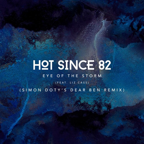 Stream Hot Since 82 - Eye Of The Storm (Simon Doty's Dear Ben Remix) by Knee Deep In Sound ...