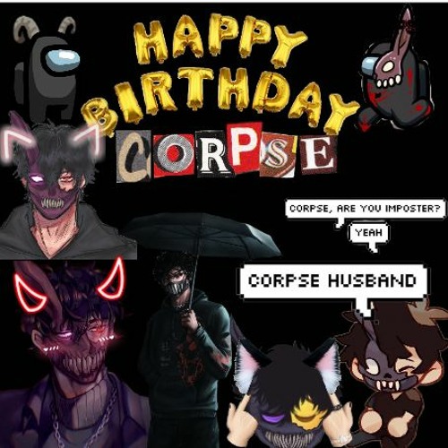 Stream Corpse new song snippet (ON HIS BIRTHDAY!) by sakusa1983 ...