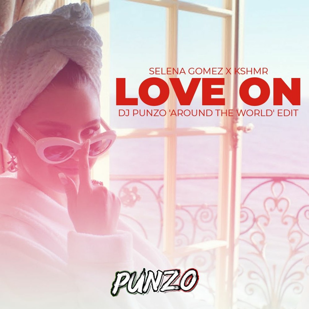 Stream Selena Gomez X KSHMR - Love On (DJ Punzo 'Around The World' Edit ...