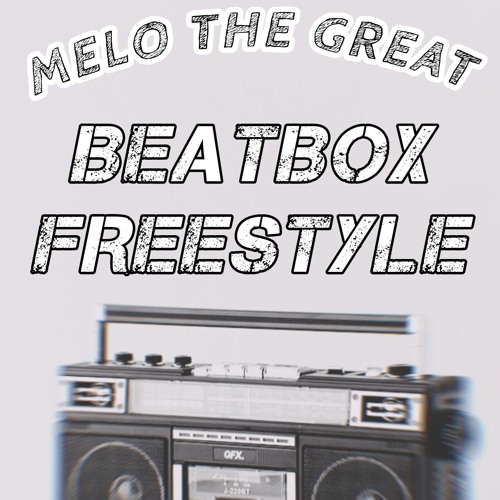 Stream Melo The Great - Beatbox Freestyle [Official Audio] .m4a by Melo ...
