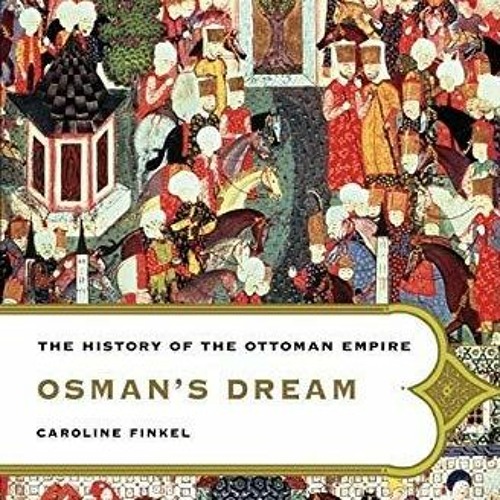 Stream Download free (pdf) Osman's Dream: The History of the Ottoman ...