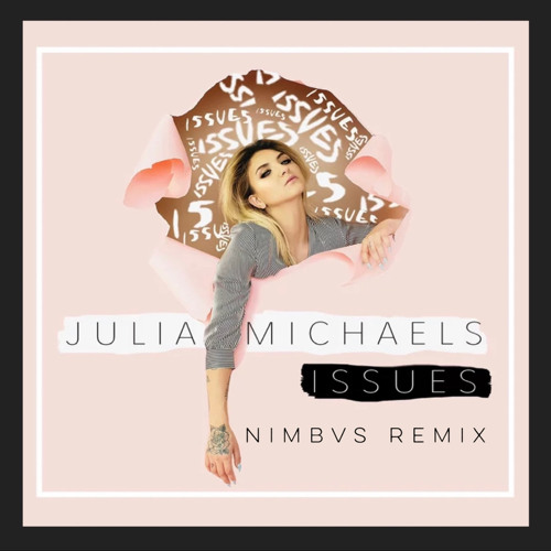 Stream Julia Michaels- Issues (NIMBVS Remix) by NIMBVS | Listen online ...