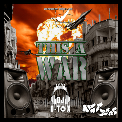 Stream THIS A WAR by DJ D-TOX by Dropzone Music | Listen online for free on SoundCloud