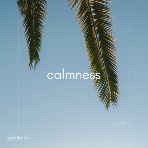Stream Calmness - JayJen | Free Background Music | Audio Library ...