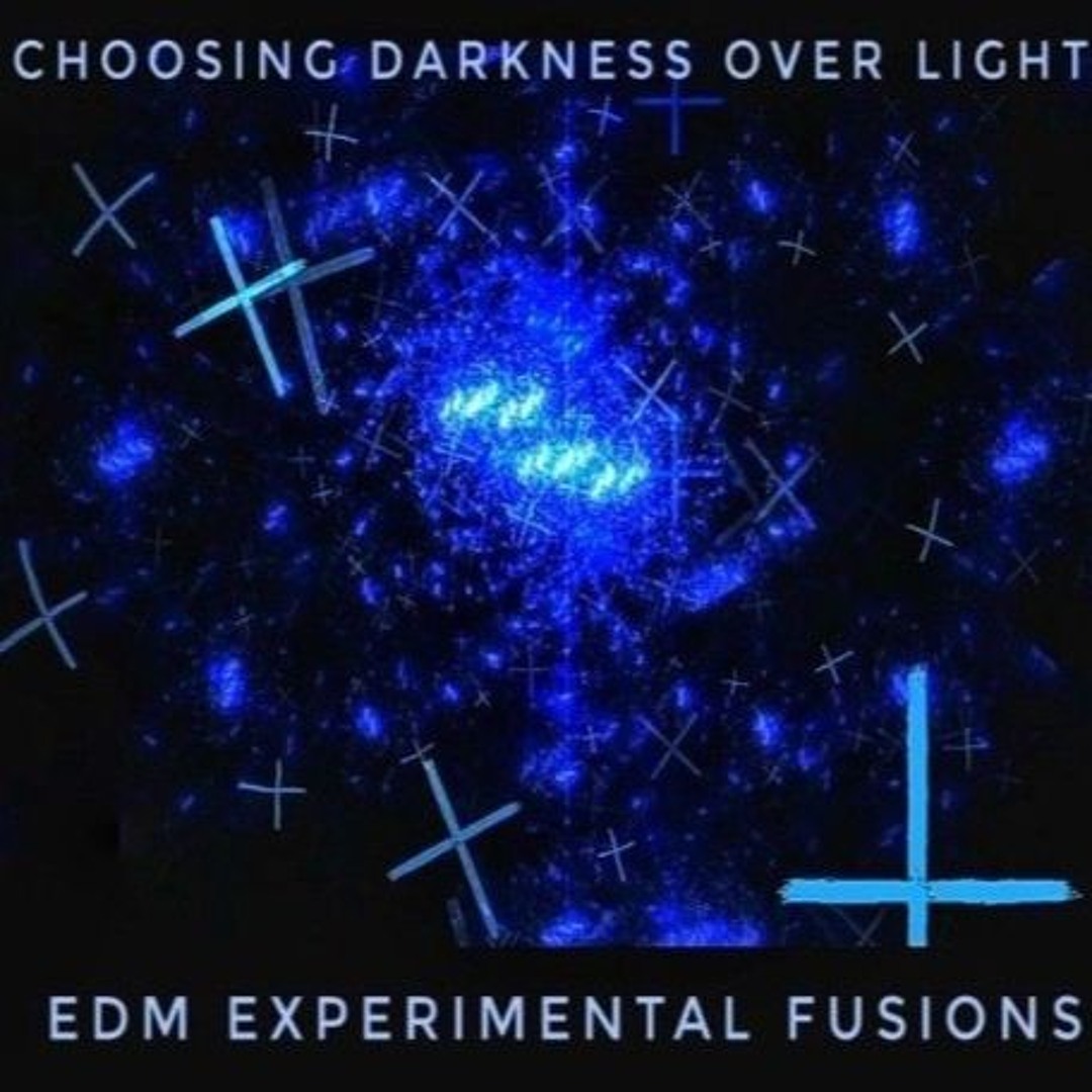 Stream Choosing Darkness Over Light by EDM Experimental Fusions ...