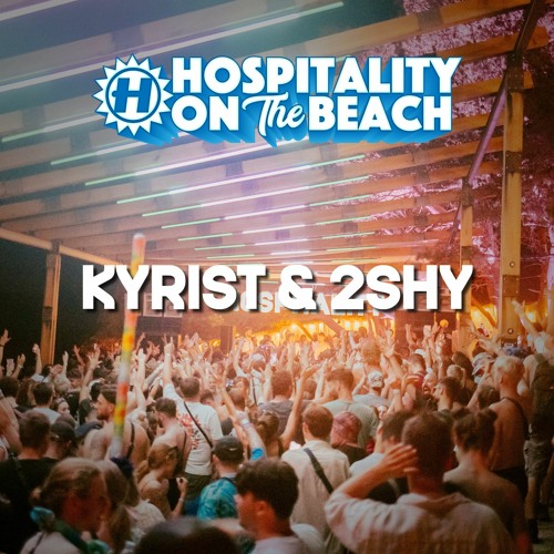Stream Kyrist & 2SHY | Live @ Hospitality On The Beach 2023 by Hospital ...