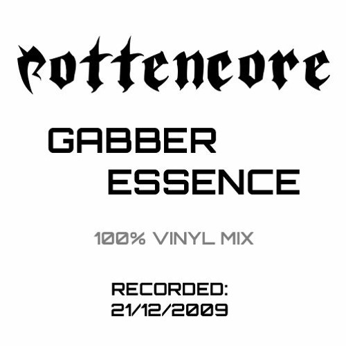 Stream Gabber Essence [Vinyl Mix - 21/12/2009] by Rottencore | Listen ...