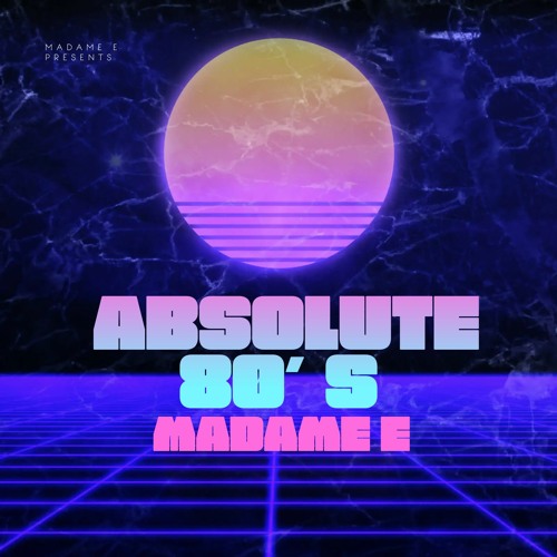 Stream Absolute 80s by Madame E | Listen online for free on SoundCloud