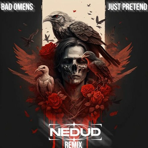 BAD OMENS - Just Pretend (Nedud Remix) - Listen to music