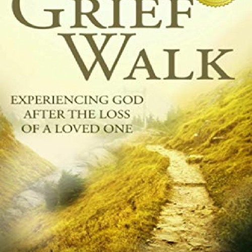 Stream download PDF Grief Walk: Experiencing God After the Loss of a ...
