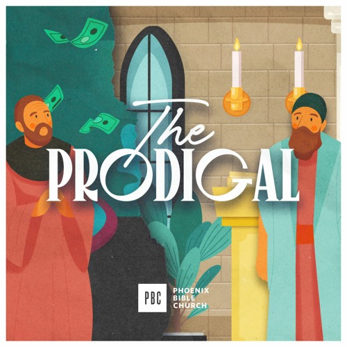 Stream The Prodigal - Part 1 (Pastor Tim Birdwell) by Phoenix Bible ...