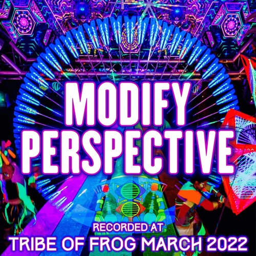 Stream Modify Perspective - Recorded at TRiBE of FRoG Frogz in Space ... Stream Modify Perspective - Recorded at TRiBE of FRoG Frogz in Space ...