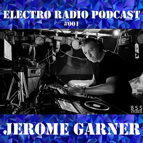 Stream Electro Radio Podcast #001 : 𝗝𝗘𝗥𝗢𝗠𝗘 𝗚𝗔𝗥𝗡𝗘𝗥 (B.S.S. Studios, 2 ...