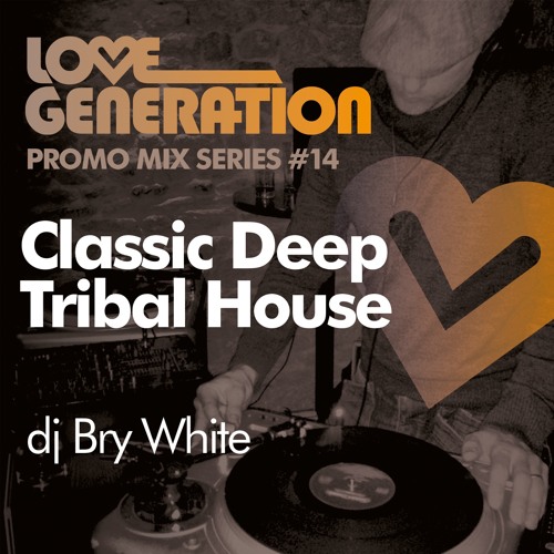Stream LoveGeneration Classic Deep Tribal House by DJ Bry White ...