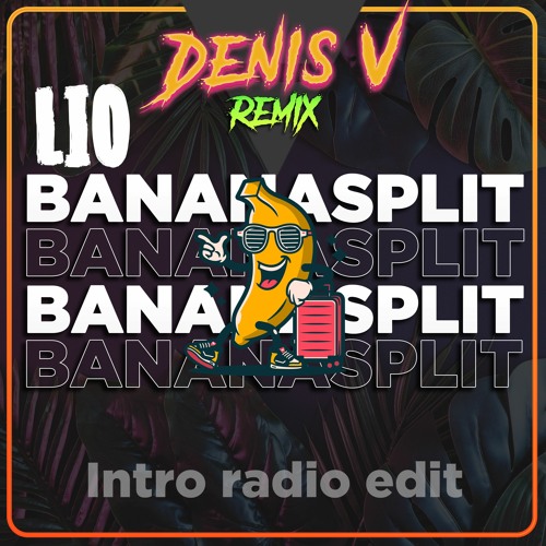 Stream Lio - banana split ( Denis.V remix 2024 ) by Denis.V | Listen ...