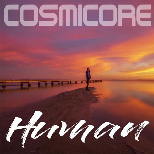Stream Human by Cosmicore | Listen online for free on SoundCloud