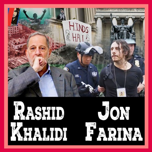 Stream Rashid Khalidi On Gaza & Columbia, Journo Jon Farina On Police ...