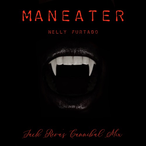 Stream Maneater- Nelly Furtado(Jack Reva's Cannibal Mix) by Jack Reva ...