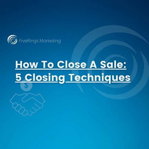 Stream episode How To Close A Sale: 5 Closing Techniques by FiveRings ...