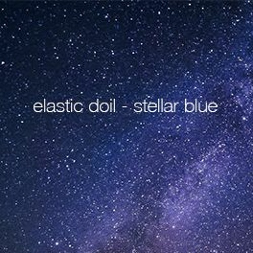 Stream Stellar Blue by elastic doil | Listen online for free on SoundCloud