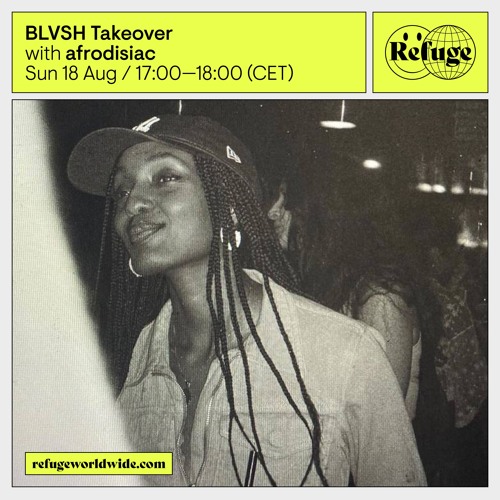 Stream BLVSH Takeover - afrodisiac - 18 Aug 2024 by Refuge Worldwide ...