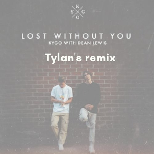 Stream Kygo ft. Dean Lewis - Lost Without You (Tylan's Remix) by Tylan ...