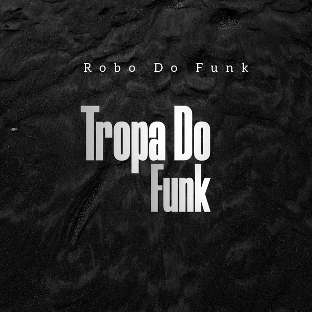 Stream Tropa Do Funk by Robo Do Funk | Listen online for free on SoundCloud