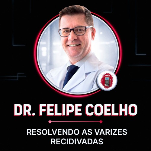 Stream episode Dr. Felipe Coelho - Resolvendo as varizes recidivadas (Insuf. Venosa Crônica ...