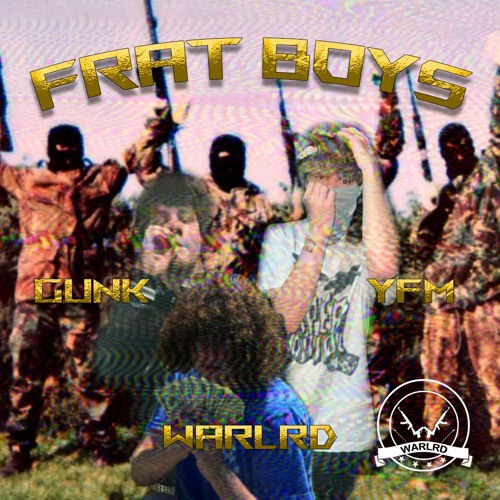 Stream FRAT BOYS (FT. GUNK/YOUNGFATHERMACHETE) [PROD. VIT] by WARLRD ...