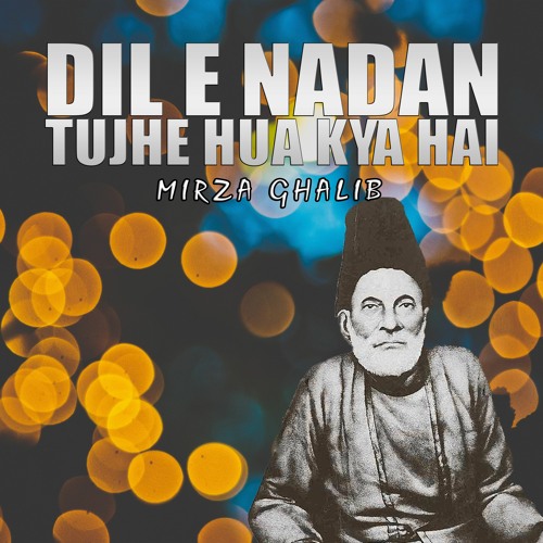 Stream Dil e Nadan Tujhe Hua Kya Hai | Mirza Ghalib by TEHZEEB | Listen online for free on ...