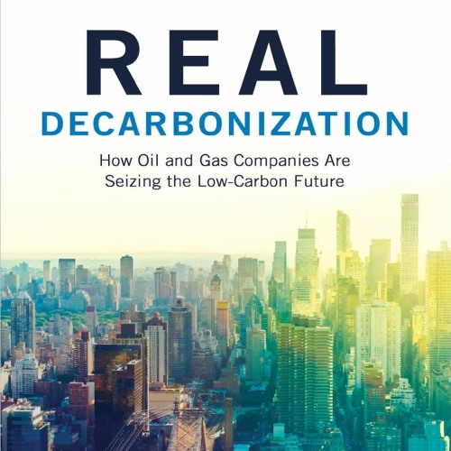 Stream episode PDF/BOOK Real Decarbonization: How Oil and Gas Companies ...