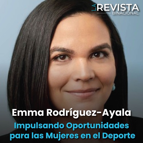 Stream episode Emma Rodriguez-Ayala (Español) by La Revista Binacional ...