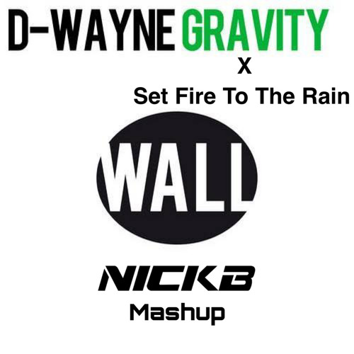 Stream D-Wayne, Adele - Gravity X Set Fire To The Rain (NickB Mashup ...