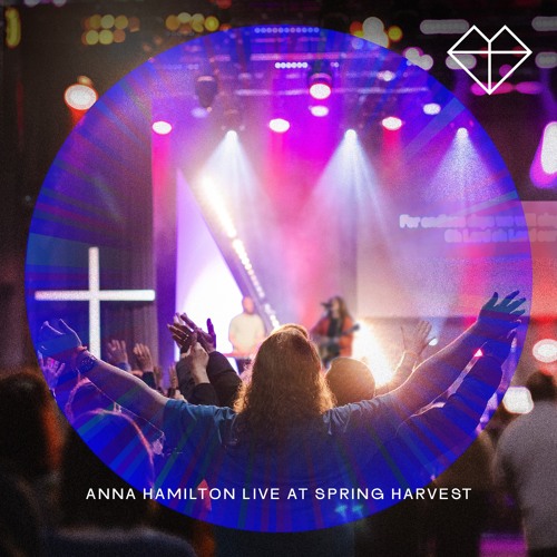 Stream Spring Harvest | Listen to Anna Hamilton Live at Spring Harvest ...
