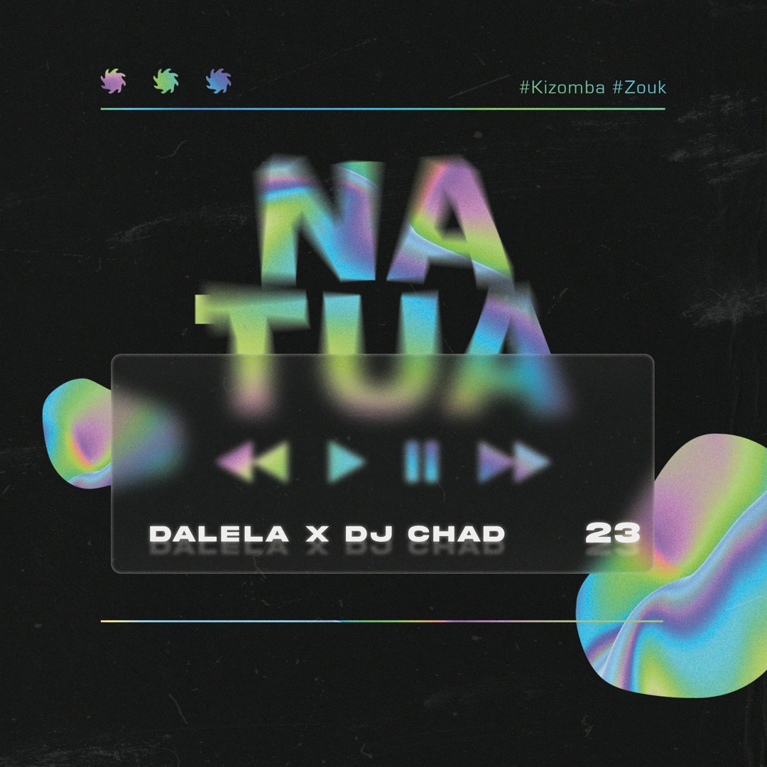 Stream Dalela x Dj Chad - Na Tua (Kizomba Zouk 2023) by DJ CHAD KIZOMBA ...