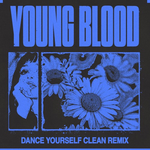 Stream Young Blood (Dance Yourself Clean Remix) by Dance Yourself Clean ...