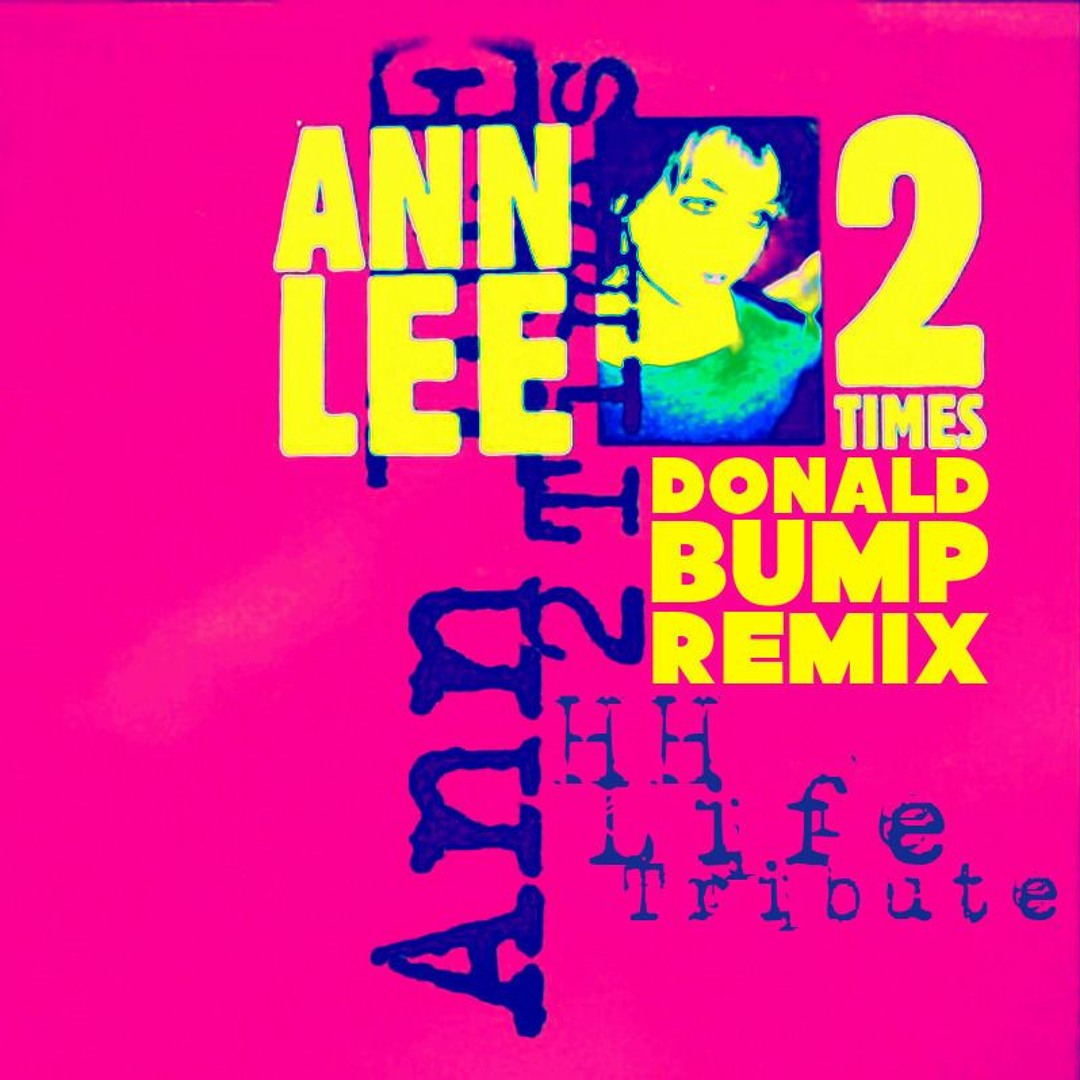 Stream Ann Lee - 2 Times (Donald Bump Remix) // HH Life Tribute by ...