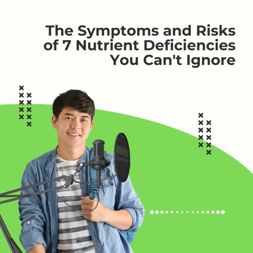 Stream The Symptoms and Risks of 7 Nutrient Deficiencies You Can't ...