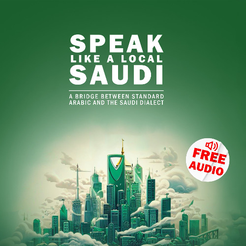 Speak Like a Local Saudi: A Bridge Between Standard Arabic and The Saudi Dialect - Payhip
