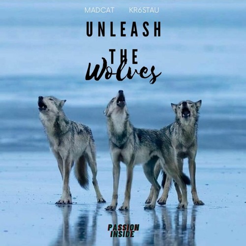 Stream Unleash the Wolves by PASSION INSIDE Music | Listen online for ...
