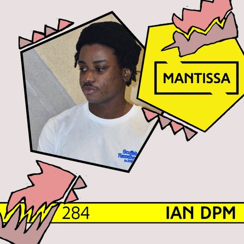 Stream Mantissa Mix 284: Ian DPM (Live @ Kristina Records - Mantissa ...