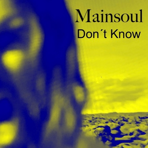 Stream Don´t Know by Mainsoul | Listen online for free on SoundCloud