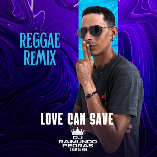 Stream Love Can Save (Reggae Remix) by Dj Raimundo Pedras O Kara da ...