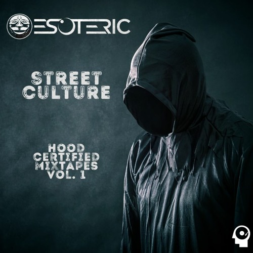 Stream Street Culture (Hood Certified Mixtapes Vol. 1) by ESOTERIC ...