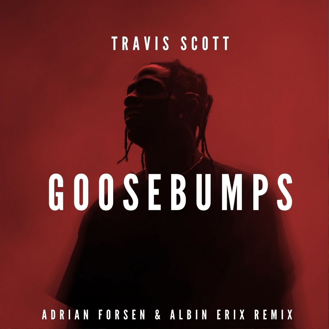 Stream Goosebumps - Travis Scott (Adrian Forsén & Albin Erix Remix ...