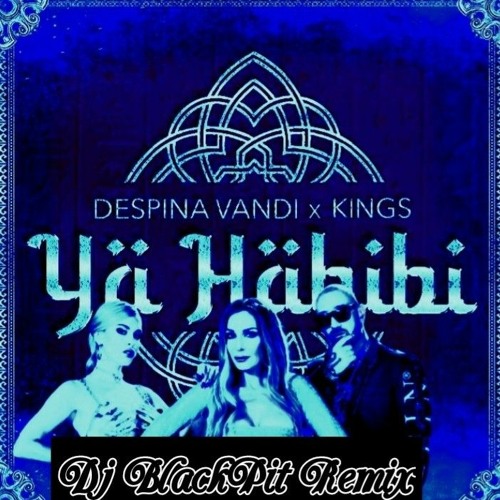 Stream Kings x Despina Vandi - Ya Habibi(Dj BlackPit REMIX).wav by 𝔻𝕛 ...