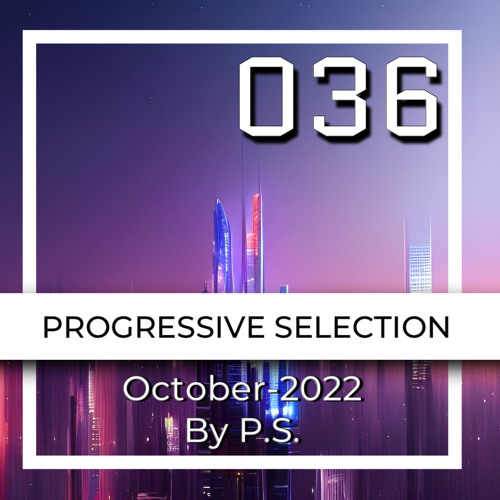 Stream Progressive Selection 036. The Best Of Progressive House Music. October-2022 (Mixed By P ...
