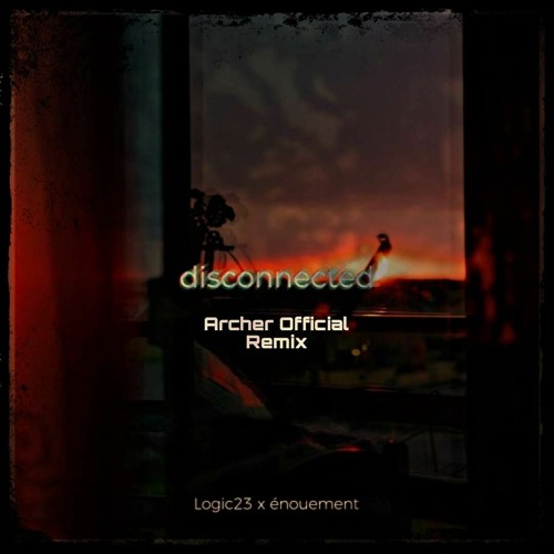Stream Logic23 & énouement - disconnected (Archer Official Remix) by Ārcher Ôfficial | Listen ...