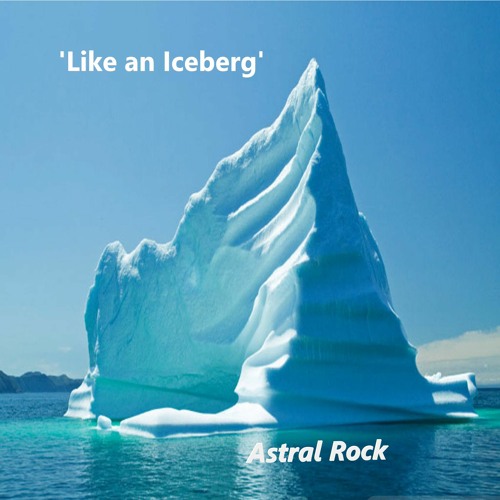 Stream Like an Iceberg by Astral Rock | Listen online for free on ...